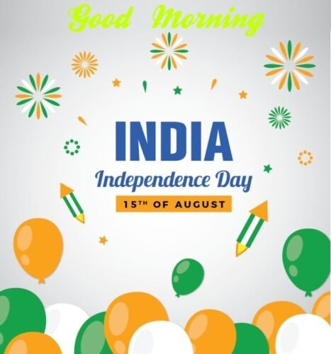 Good Morning Happy Independence Day 2023 Quotes, Wishes, Images HD ...